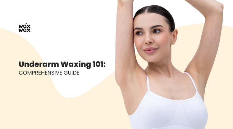 Underarm Waxing 101: Comprehensive Guide – WAX WAX