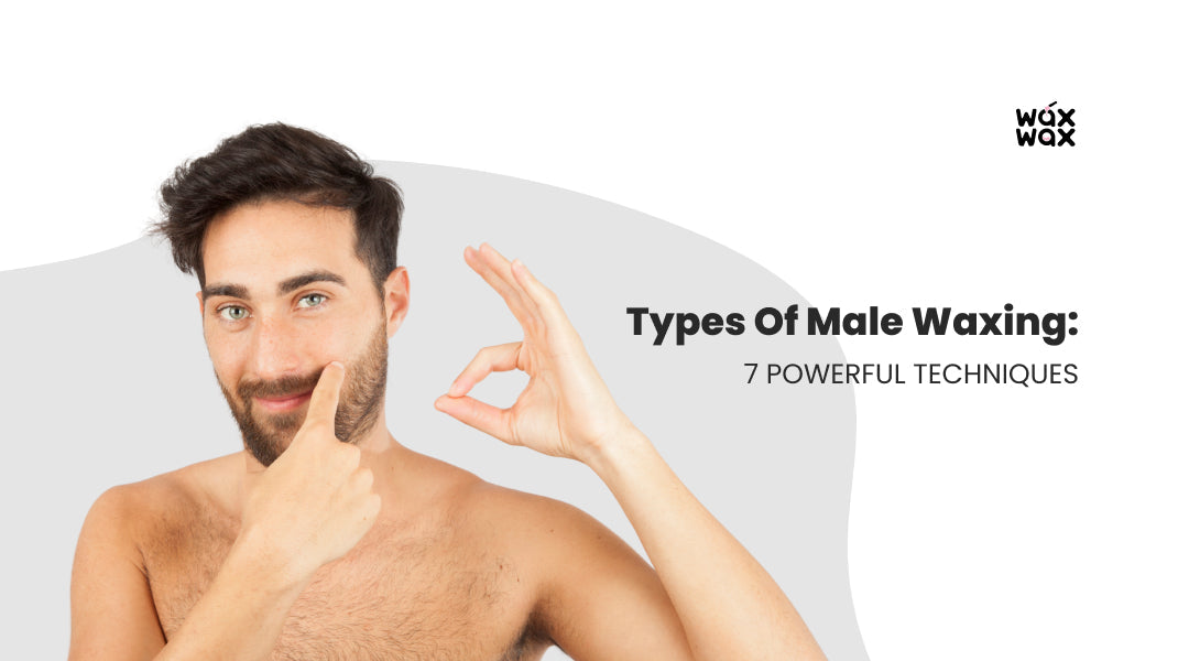Types of Male Waxing: 7 Powerful Techniques – WAX WAX