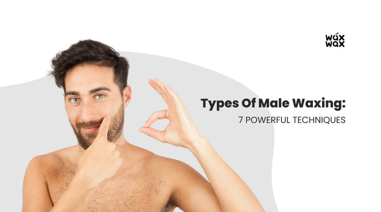 Types of Male Waxing: 7 Powerful Techniques – WAX WAX