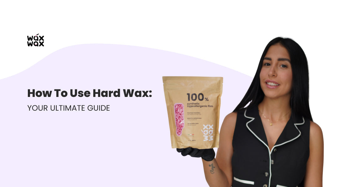 How to Use Hard Wax: The 2025 Ultimate Guide – WAX WAX