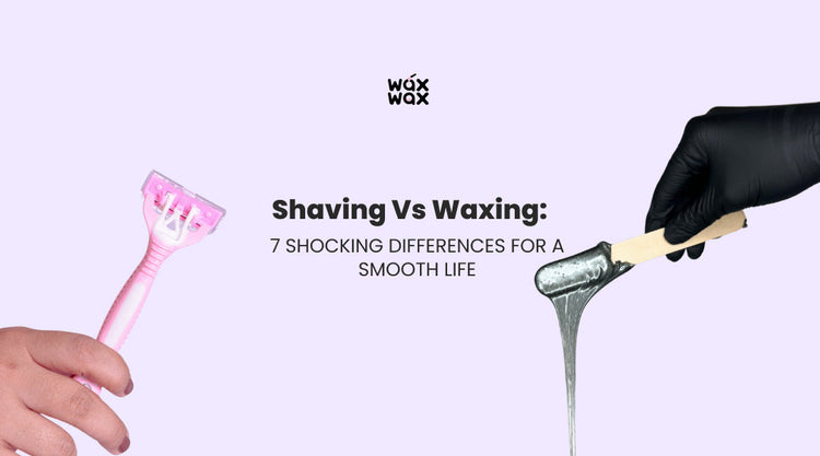 Shaving vs Waxing: 7 Shocking Differences for a Smooth Life – WAX WAX