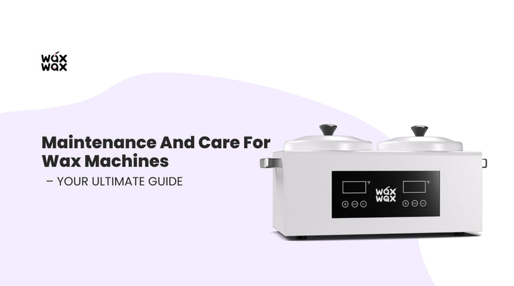 Maintenance and Care for Wax Machines: 7 Powerful Tips – WAX WAX